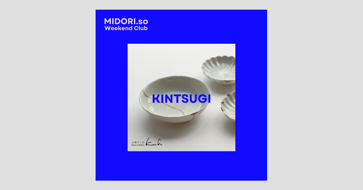 KINTSUGI | Events — MIDORI.so